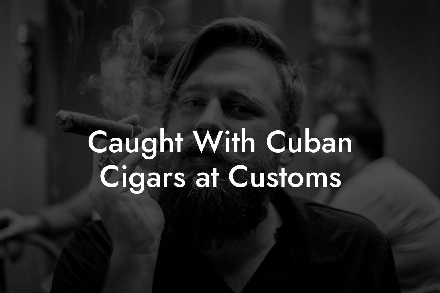 Caught With Cuban Cigars at Customs - Swinger Cigar | Cigar Lifestyle